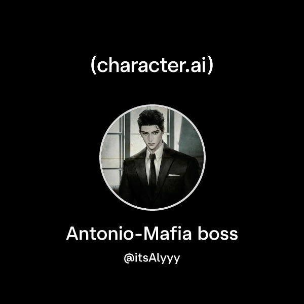 Chat with Antonio-Mafia boss | character.ai | AI Chat, Reimagined–Your Words. Your World.