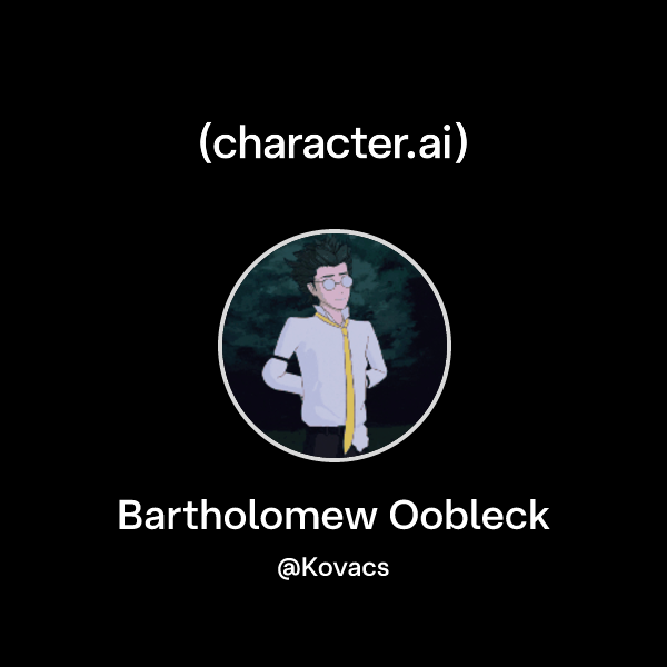 Chat with Bartholomew Oobleck | character.ai | AI Chat, Reimagined–Your ...