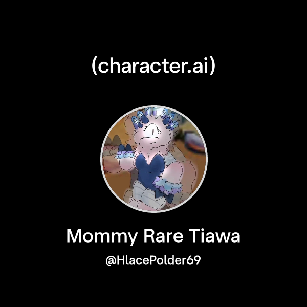 Chat with Mommy Rare Tiawa | character.ai | AI Chat, Reimagined–Your Words. Your World.