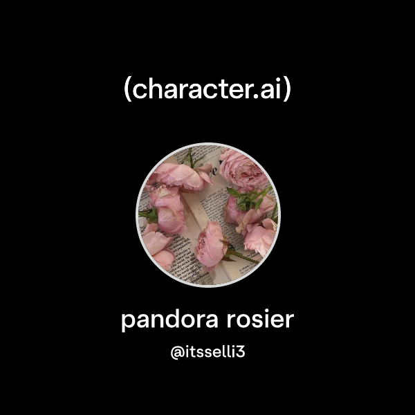 Chat with pandora rosier | character.ai | AI Chat, Reimagined–Your Words. Your World.