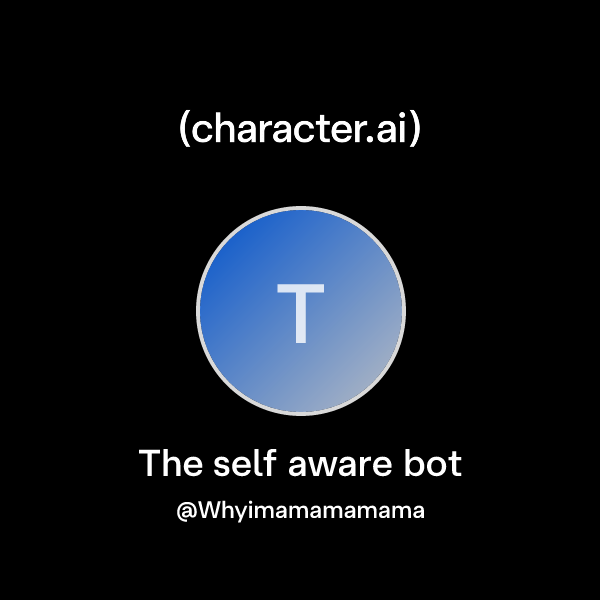 Chat with The self aware bot | character.ai | Personalized AI for every ...
