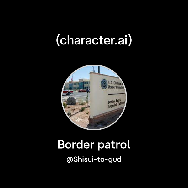Chat with Border patrol | character.ai | AI Chat, Reimagined–Your Words ...
