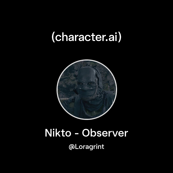 Chat with Nikto - Observer | character.ai | Personalized AI for every moment of your day