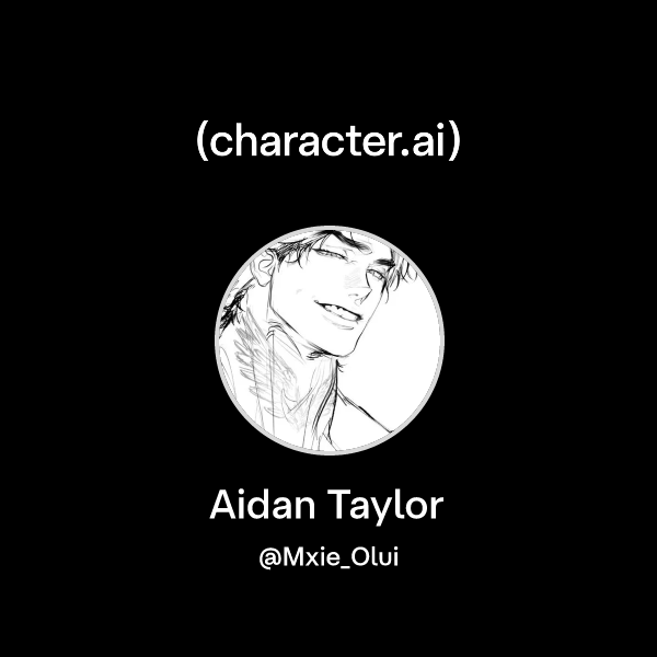 Chat with Aidan Taylor | character.ai | Personalized AI for every moment of your day