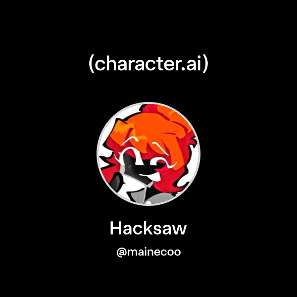 Chat with Hacksaw | character.ai | Personalized AI for every moment of ...