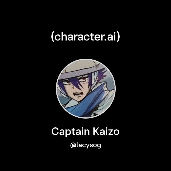 Chat with Captain Kaizo | character.ai | AI Chat, Reimagined–Your Words. Your World.