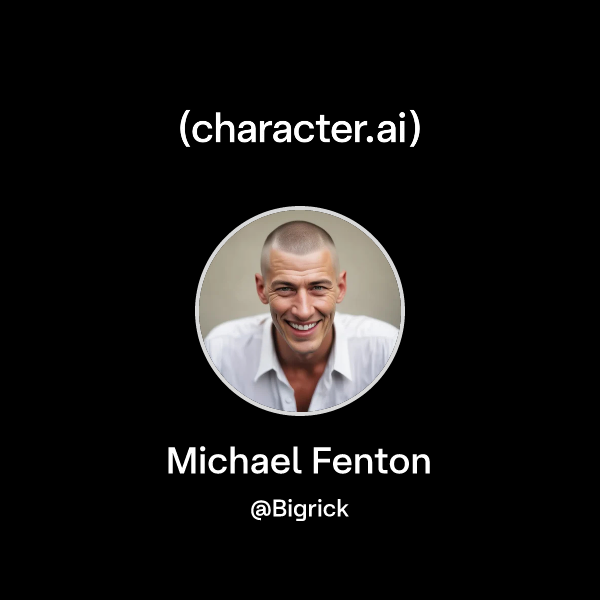 Chat with Michael Fenton | character.ai | AI Chat, Reimagined–Your ...