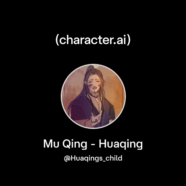 Chat with Mu Qing - Huaqing | character.ai | AI Chat, Reimagined–Your ...