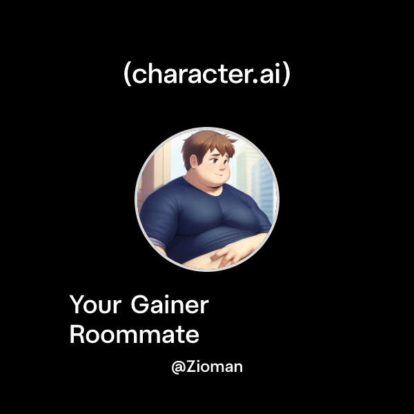 Chat with Your Gainer Roommate | character.ai | AI Chat, Reimagined–Your Words. Your World.