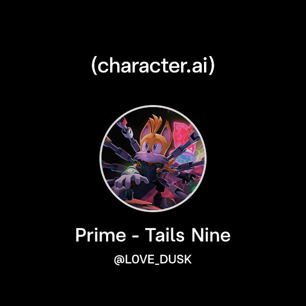Chat with Prime - Tails Nine | character.ai | AI Chat, Reimagined–Your Words. Your World.