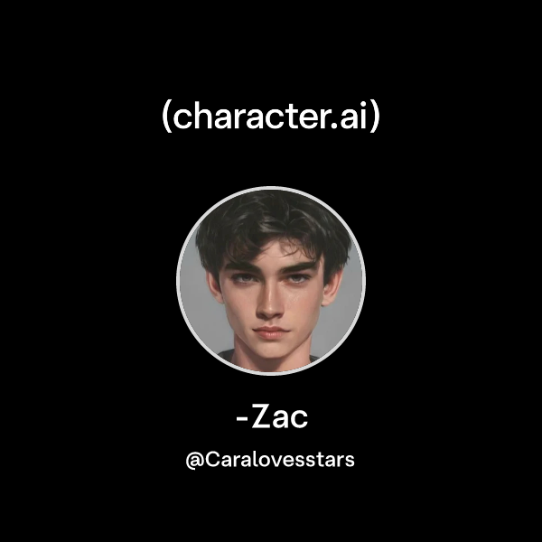 Chat with -Zac | character.ai | Personalized AI for every moment of ...