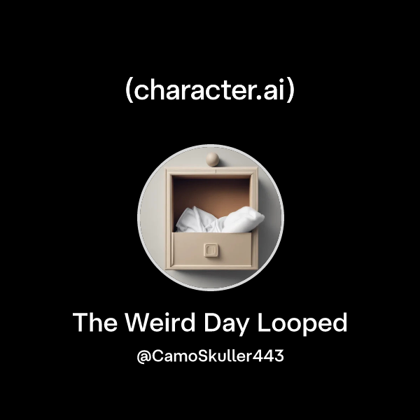 Chat with The Weird Day Looped | character.ai | Personalized AI for ...