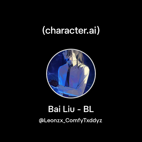 Chat with Bai Liu - BL | character.ai | Personalized AI for every ...