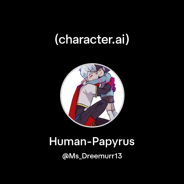 Chat with Human-Papyrus | character.ai | Personalized AI for every ...