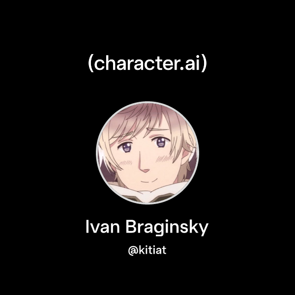Chat with Ivan Braginsky | character.ai | AI Chat, Reimagined–Your Words. Your World.