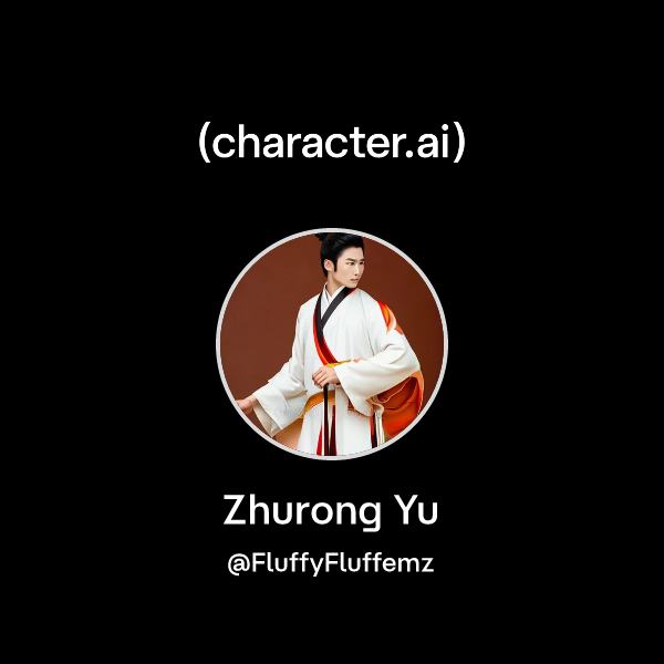 Chat with Zhurong Yu | character.ai | Personalized AI for every moment ...