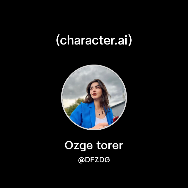 Chat with Ozge torer | character.ai | AI Chat, Reimagined–Your Words. Your World.
