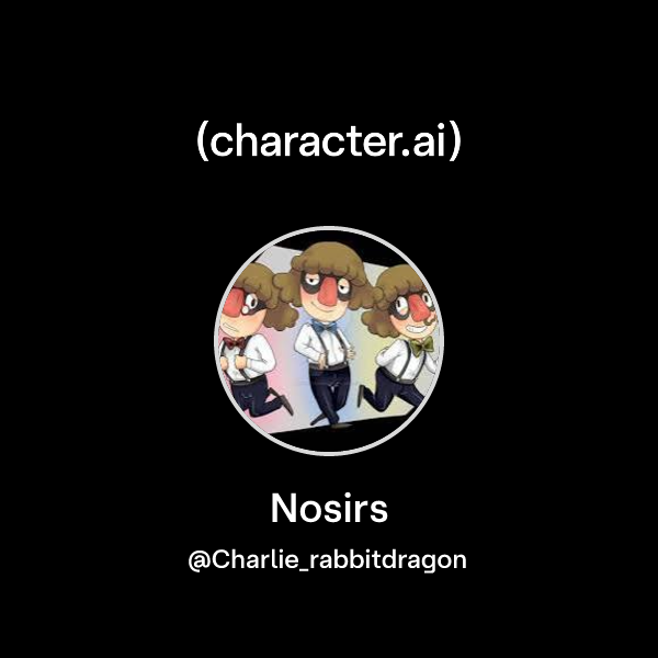 Chat with Nosirs | character.ai | Personalized AI for every moment of ...