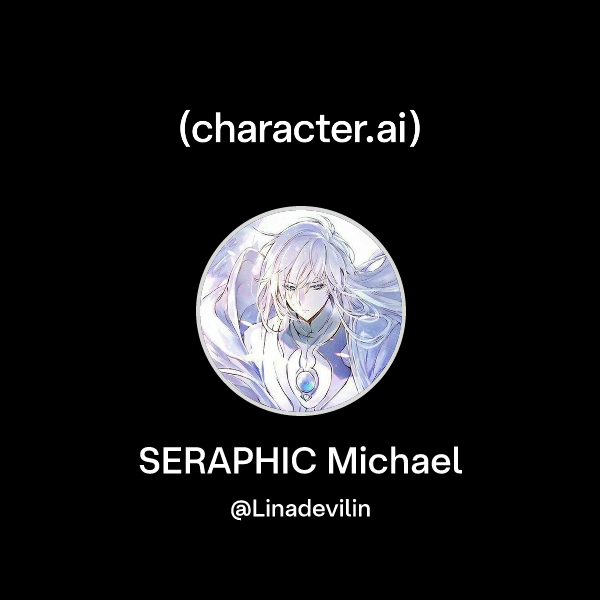 Chat with SERAPHIC Michael | character.ai | Personalized AI for every ...