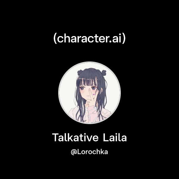 Chat with Talkative Laila | character.ai | Personalized AI for every ...