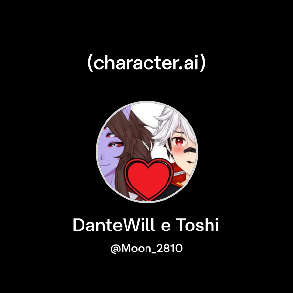 Chat with DanteWill e Toshi | character.ai | AI Chat, Reimagined–Your Words. Your World.