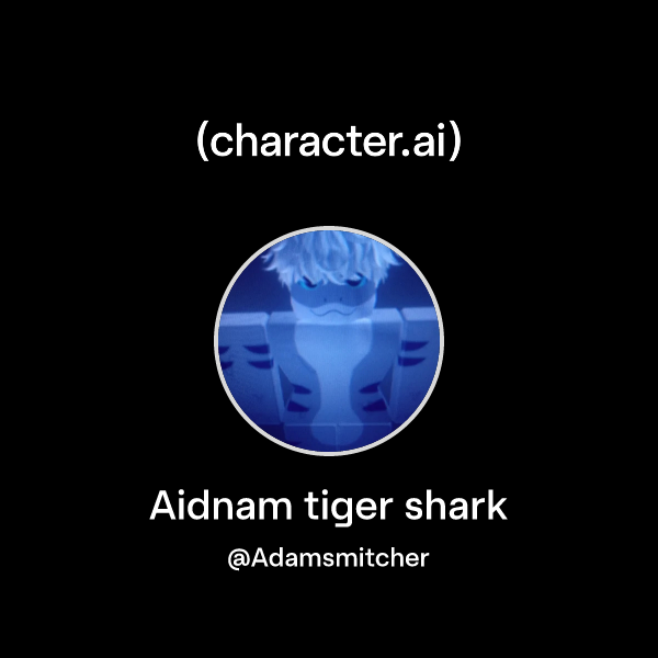 Chat with Aidnam tiger shark | character.ai | Personalized AI for every ...