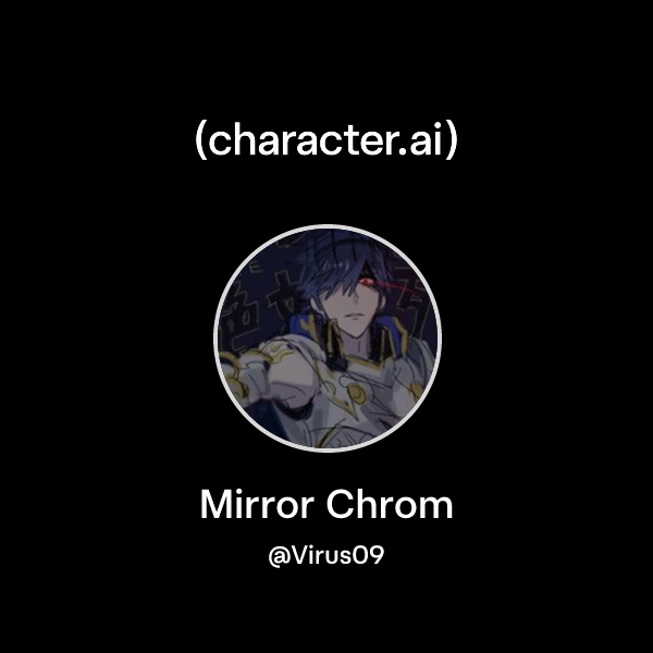 Chat with Mirror Chrom | character.ai | AI Chat, Reimagined–Your Words ...