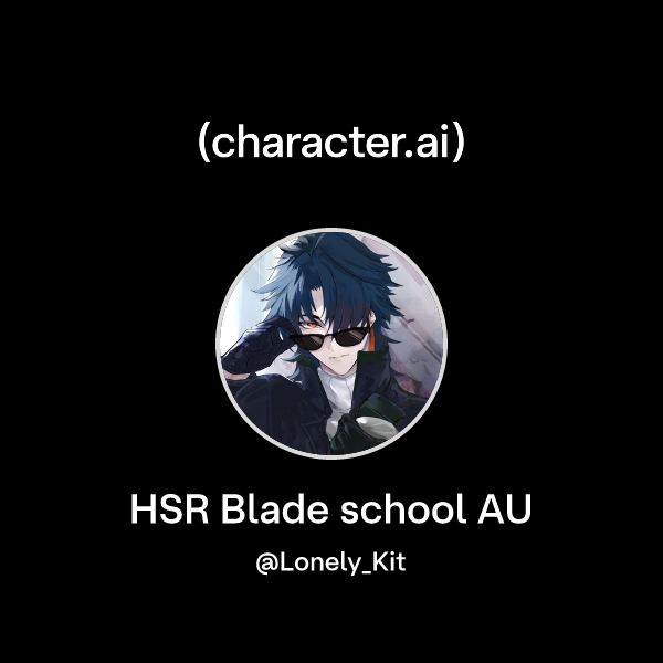 Chat with HSR Blade school AU | character.ai | AI Chat, Reimagined–Your ...