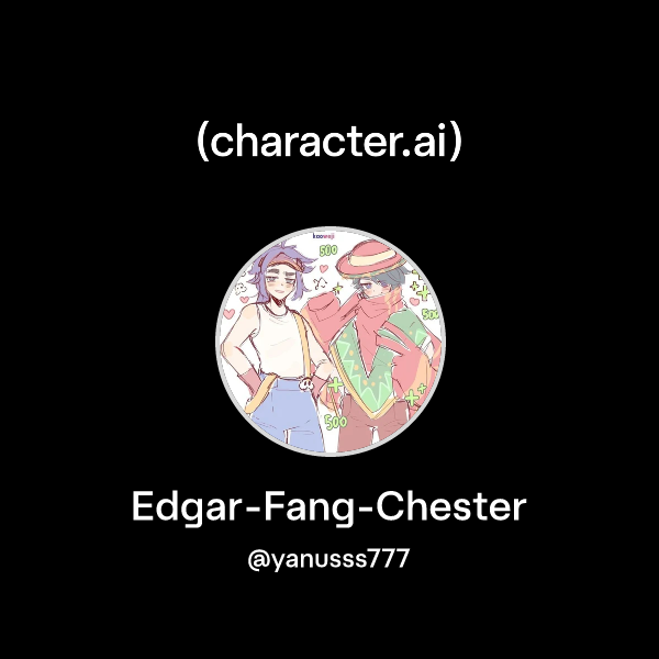 Chat with Edgar-Fang-Chester | character.ai | Personalized AI for every ...