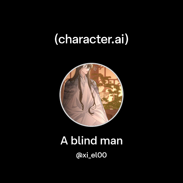 Chat with A blind man | character.ai | Personalized AI for every moment ...