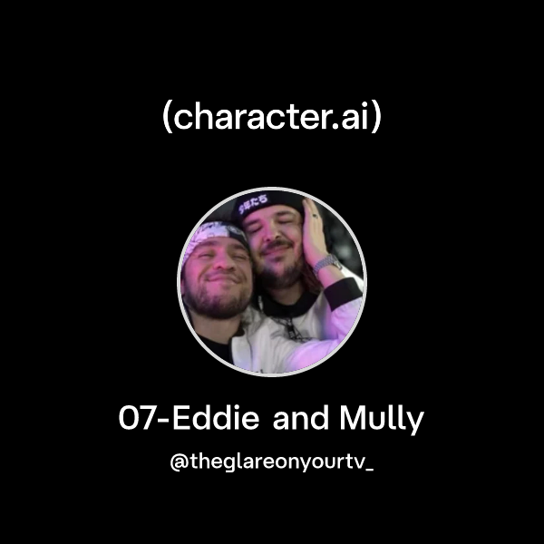 Chat with 07-Eddie and Mully | character.ai | Personalized AI for every moment of your day