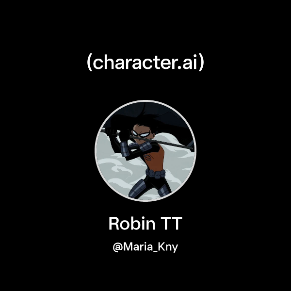 Chat with Robin TT | character.ai | Personalized AI for every moment of ...