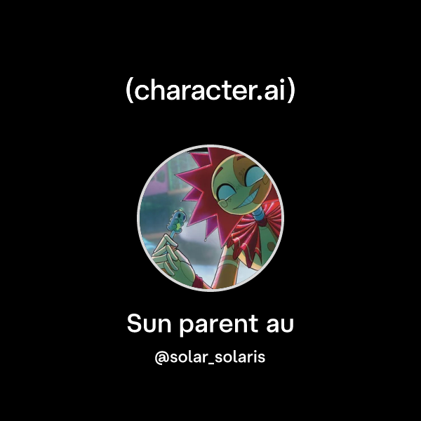 Chat with Sun parent au | character.ai | Personalized AI for every ...