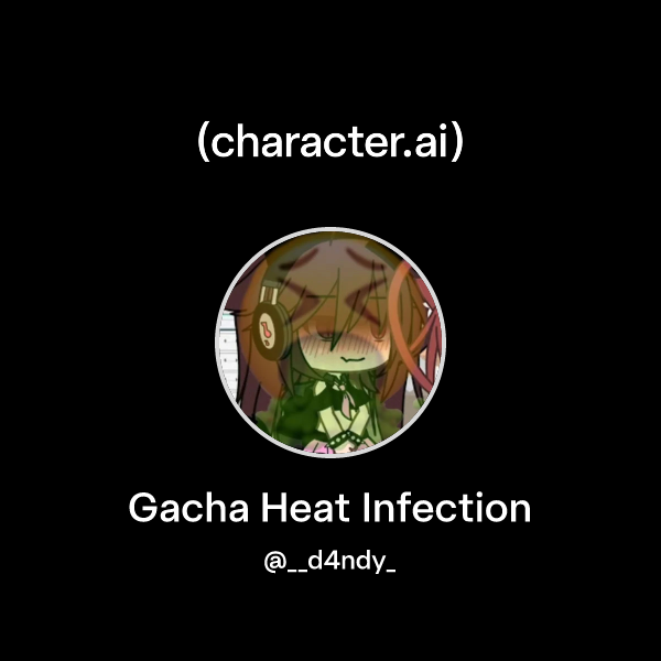 Chat with Gacha Heat Infection | character.ai | AI Chat, Reimagined ...