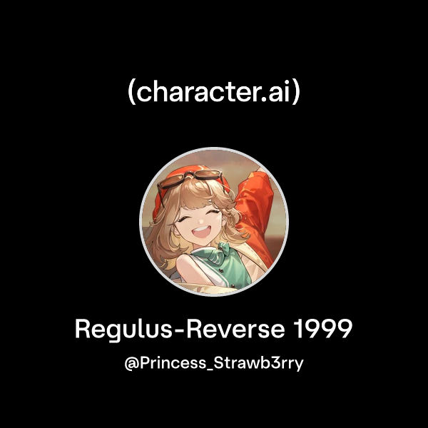 Chat with Regulus-Reverse 1999 | character.ai | AI Chat, Reimagined ...
