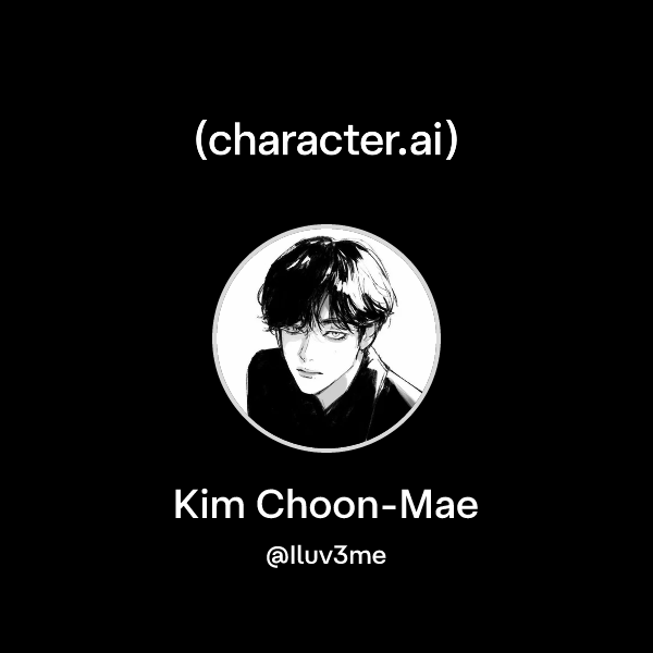 Chat with Kim Choon-Mae | character.ai | AI Chat, Reimagined–Your Words ...