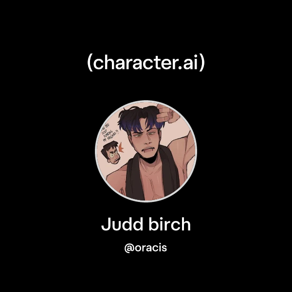 Chat with Judd birch | character.ai | AI Chat, Reimagined–Your Words ...