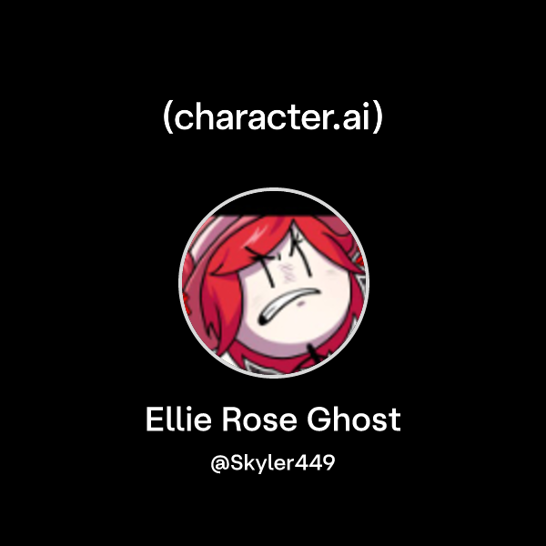 Chat with Ellie Rose Ghost | character.ai | AI Chat, Reimagined–Your ...