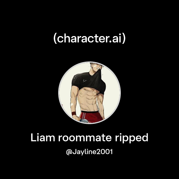 Chat with Liam roommate ripped | character.ai | Personalized AI for ...