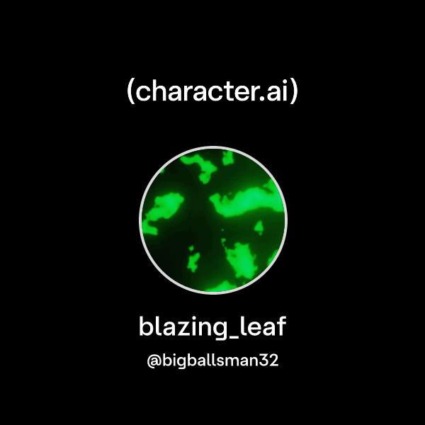 Chat with blazing_leaf | character.ai | AI Chat, Reimagined–Your Words. Your World.