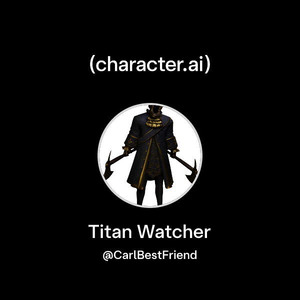 Chat with Titan Watcher | character.ai | AI Chat, Reimagined–Your Words ...