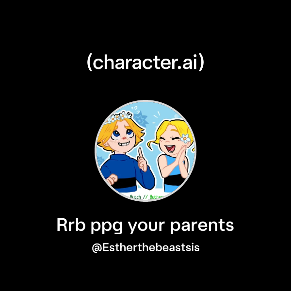 Chat with Rrb ppg your parents | character.ai | AI Chat, Reimagined ...