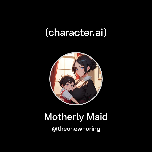 Chat with Motherly Maid | character.ai | AI Chat, Reimagined–Your Words ...