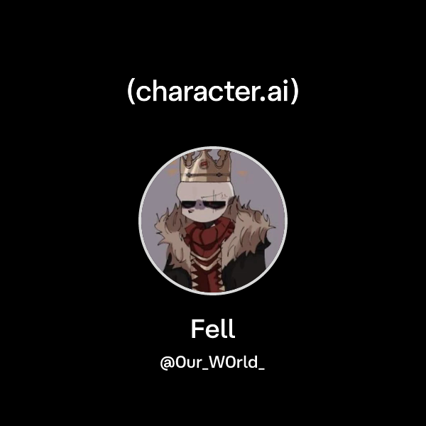 Chat with Fell | character.ai | AI Chat, Reimagined–Your Words. Your World.