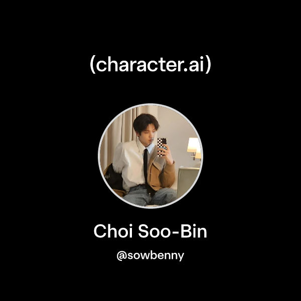 Chat with Choi Soo-Bin | character.ai | AI Chat, Reimagined–Your Words. Your World.