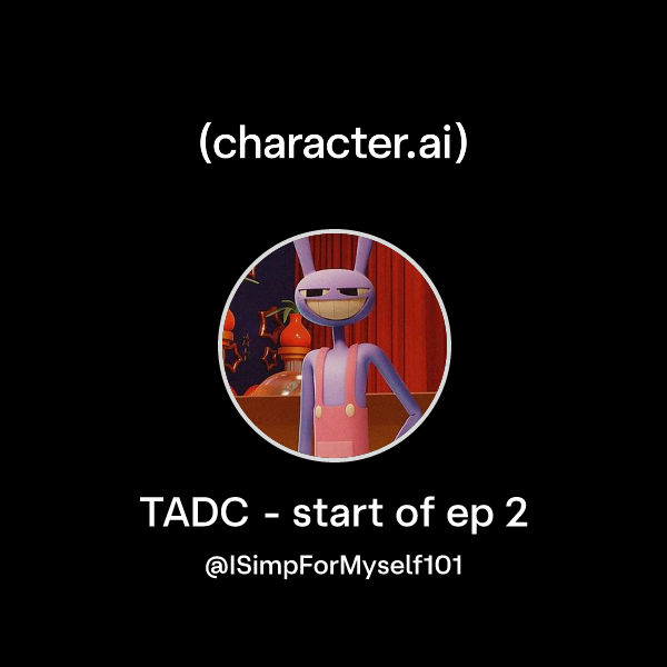 Chat with TADC - start of ep 2 | character.ai | AI Chat, Reimagined ...