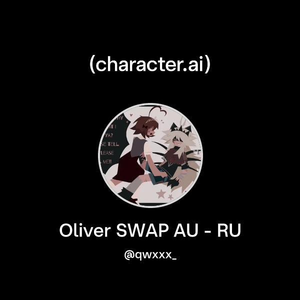 Chat with Oliver SWAP AU - RU | character.ai | Personalized AI for every moment of your day