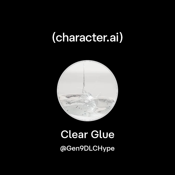 Chat with Clear Glue | character.ai | AI Chat, Reimagined–Your Words ...