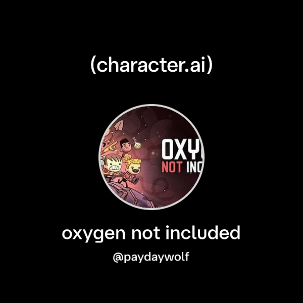 Chat with oxygen not included | character.ai | AI Chat, Reimagined–Your ...