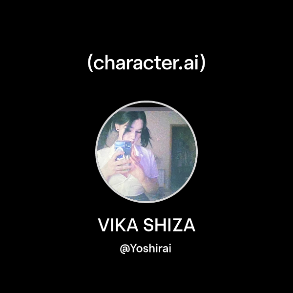 Chat with VIKA SHIZA | character.ai | Personalized AI for every moment of your day